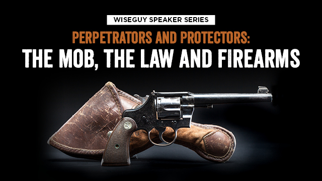 September 5: Perpetrators and Protectors: The Mob, the Law and Firearms ...