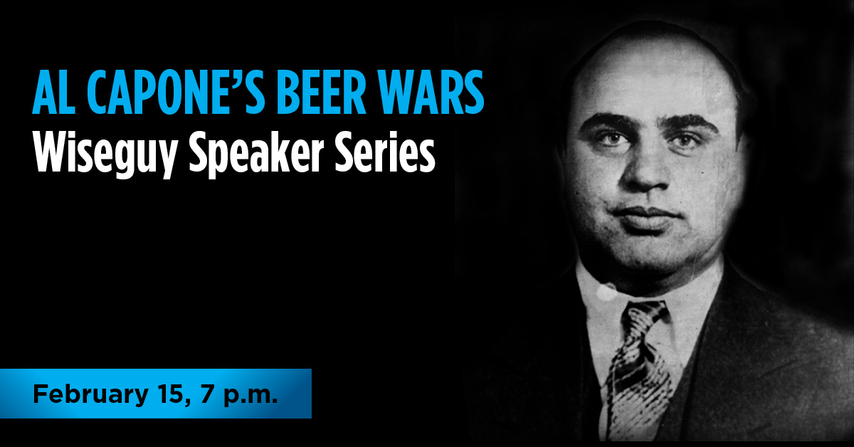 February 15: Al Capone’s Beer Wars - Wiseguy Speaker Series, part of ...