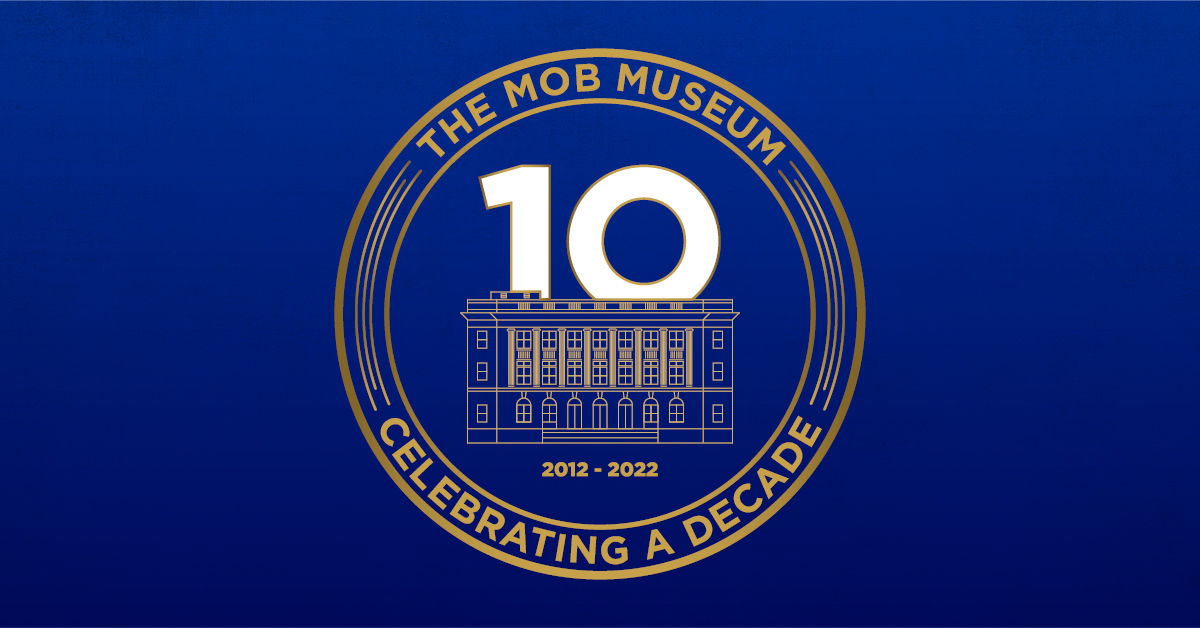 The Mob Museum Tenth Anniversary: Free Admission for Nevada Residents ...