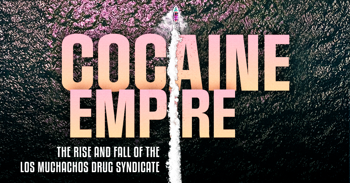 Cocaine Empire: The Rise and Fall of the Los Muchachos Drug Syndicate ...